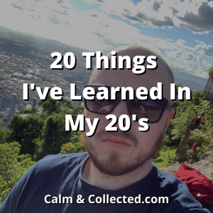 20 Things I've Learned In My 20's - Calm and Collected