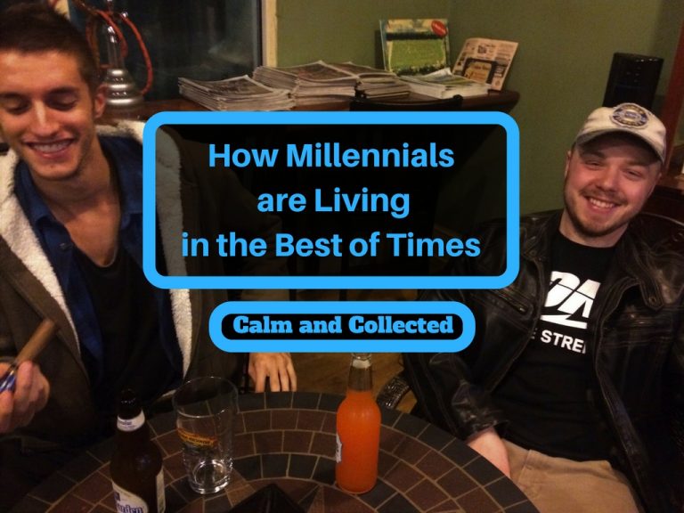 How Millennials are Living in the Best of Times - Calm and Collected