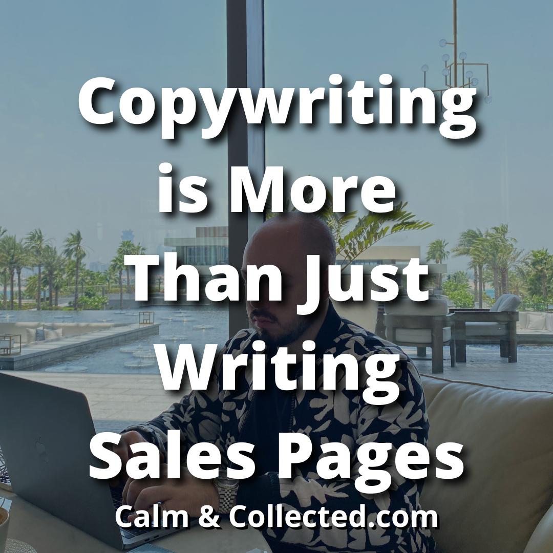 Copywriting is More Than Just Writing Sales Pages - Calm and Collected Copywriting is More Than Just Writing Sales Pages - Calm and Collected