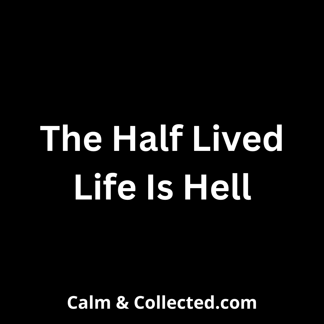 The Half Lived Life Is Hell - Calm and Collected