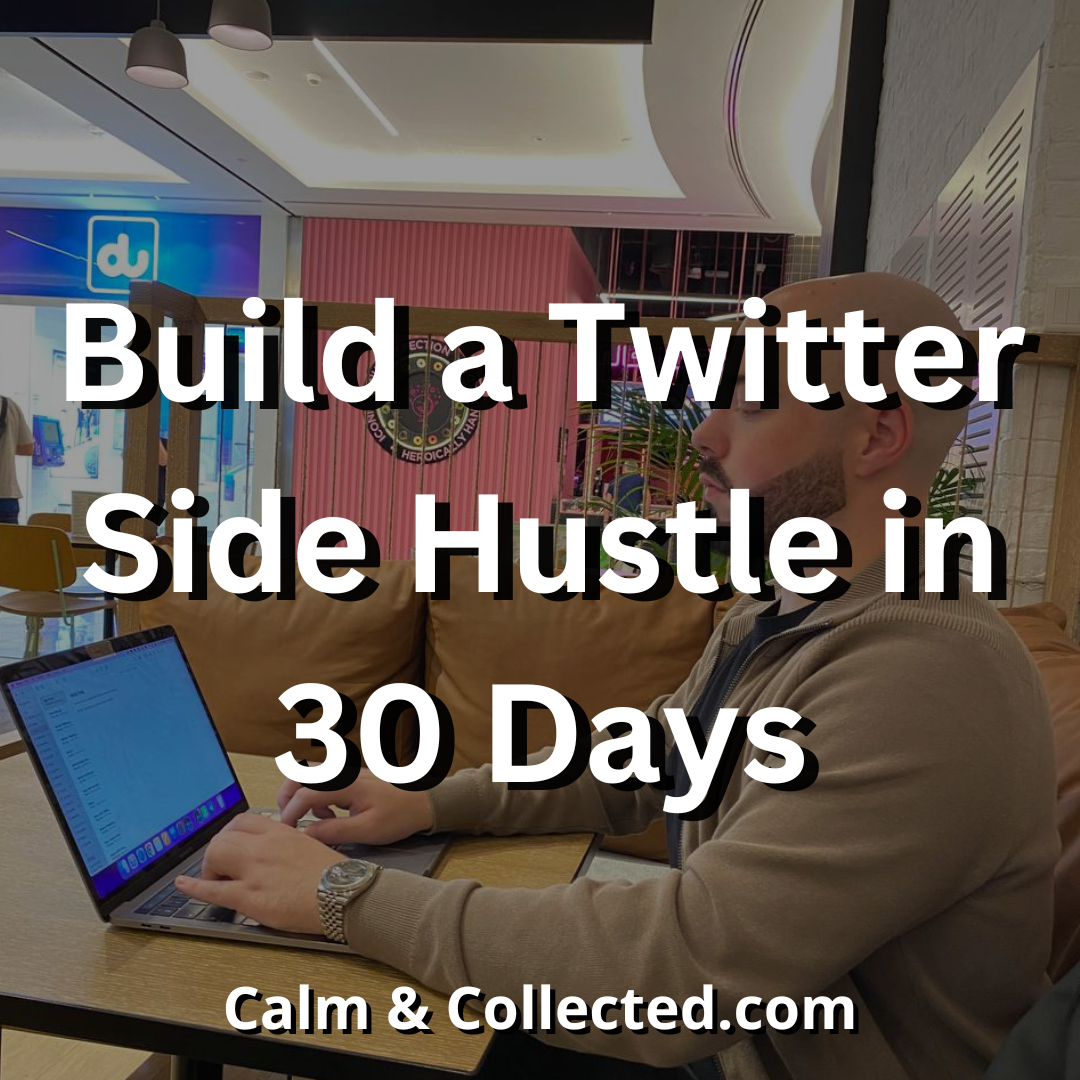 7 Steps to Building a Twitter Side Hustle in 30 Days - Calm and Collected